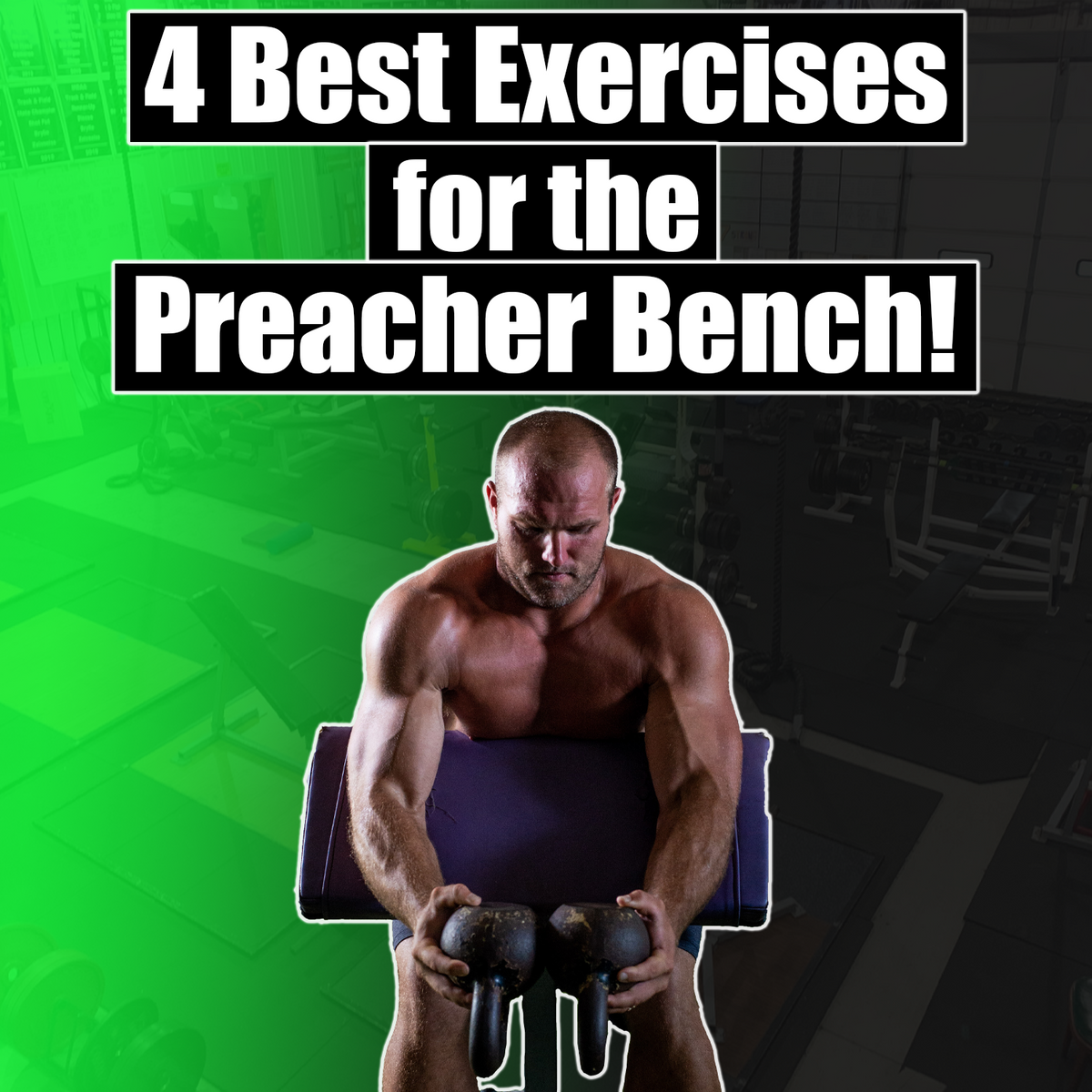 4 Best Preacher Bench Variations – Garage Strength